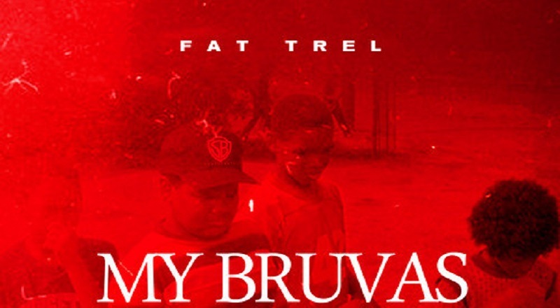 Fat Trel - "My Bruvas"